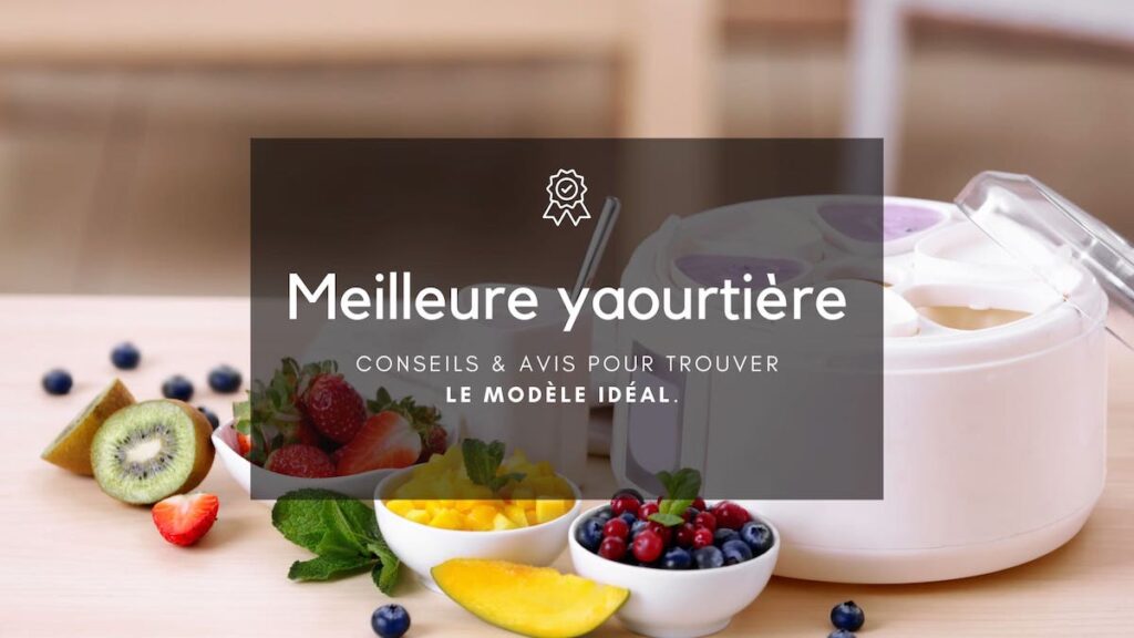Meilleure yaourtière : 5 modèles incontournables (2026)